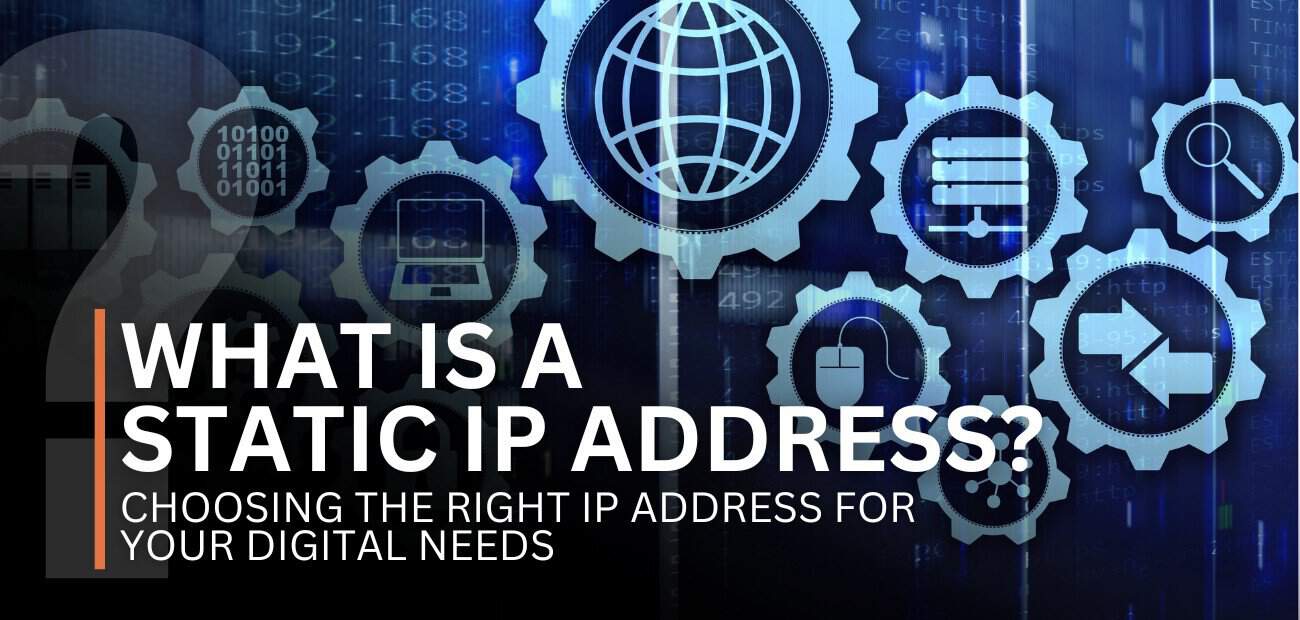 What Is a Static IP Address? Choosing the Right IP Address for Your ...