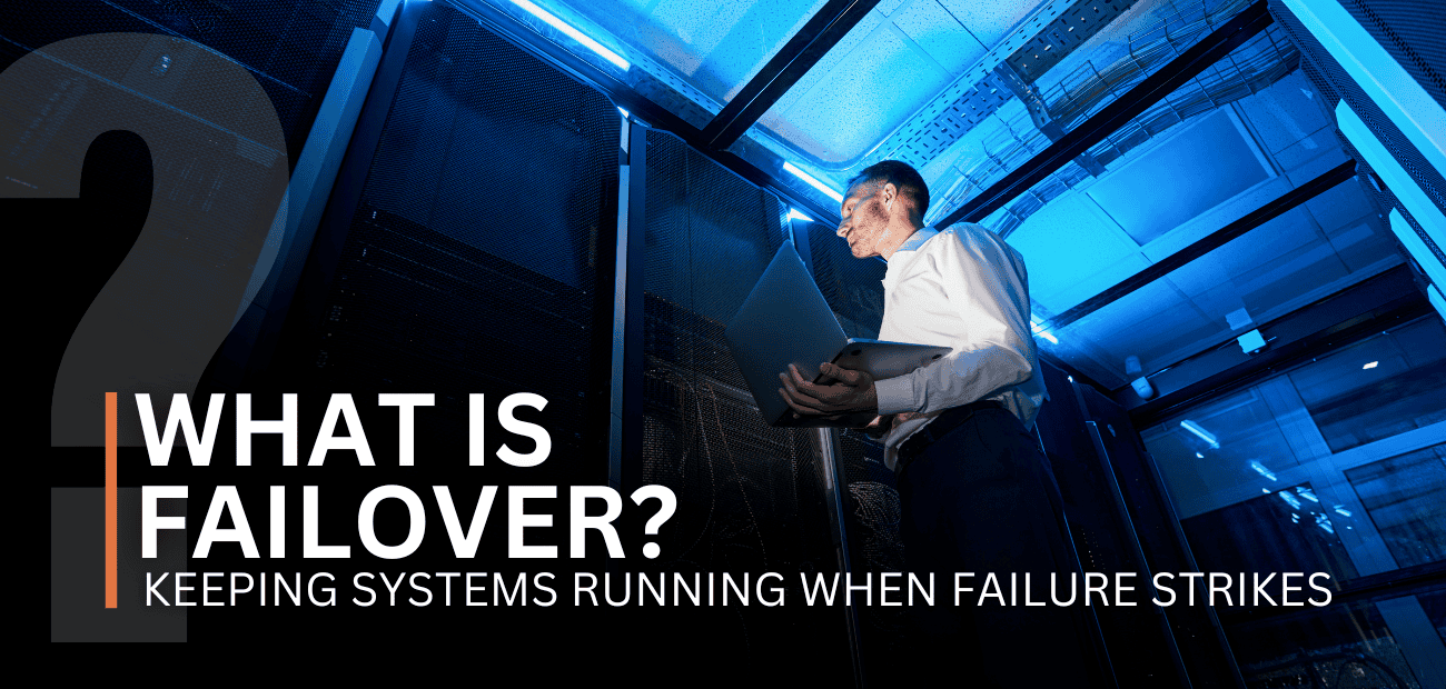 What Is Failover? Keeping Systems Running When Failure Strikes