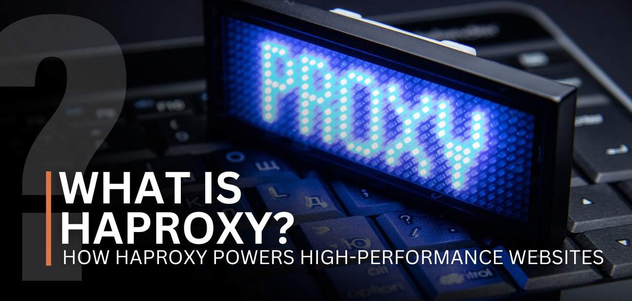 What Is HAProxy? How HAProxy Powers High-Performance Websites