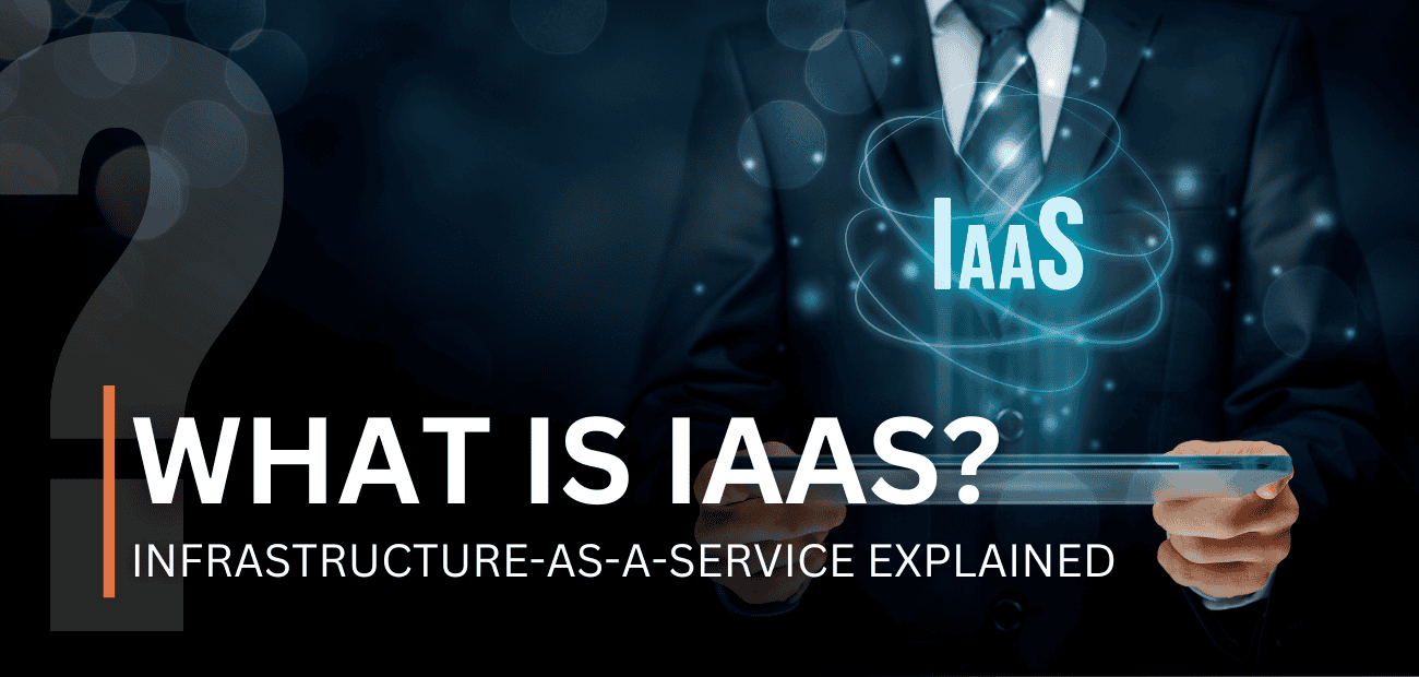 What Is IaaS? Infrastructure-as-a-Service Explained