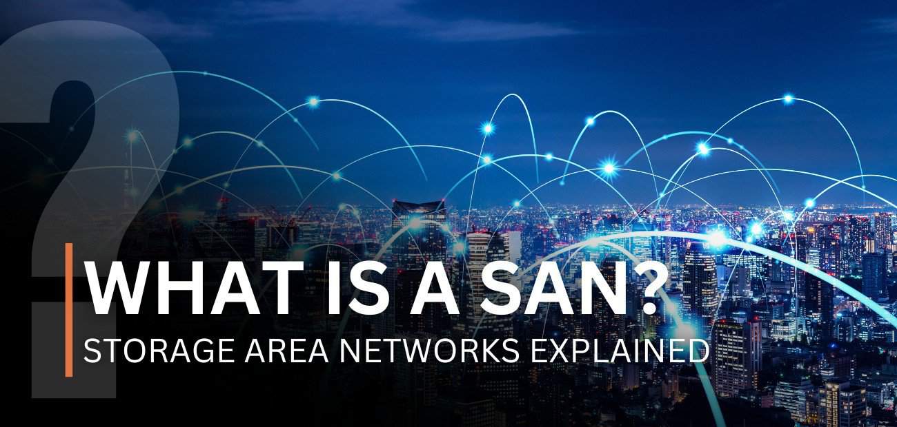 What Is a SAN? Storage Area Networks Explained