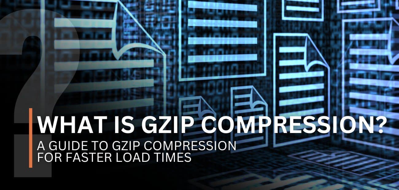 What Is GZIP Compression? A Guide to GZIP Compression for Faster Load Times
