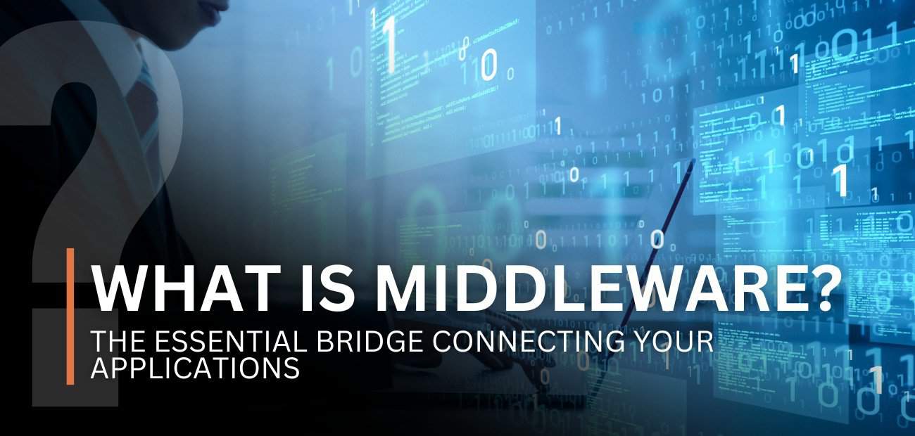What Is Middleware? The Essential Bridge Connecting Your Applications