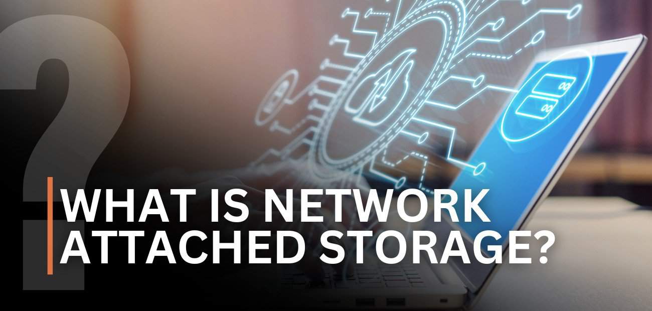 What Is Network Attached Storage (NAS)? Key Benefits and How to Get Started