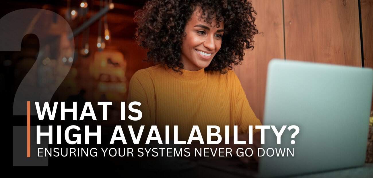 What Is High Availability (HA)? Ensuring Your Systems Never Go Down
