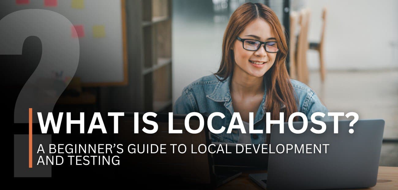 What Is Localhost? A Beginner’s Guide to Local Development and Testing