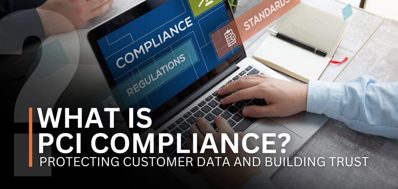 What Is PCI Compliance? Protecting Customer Data and Building Trust