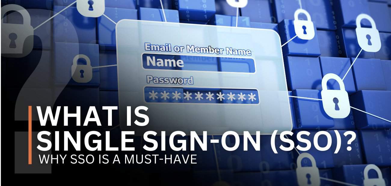 What Is Single Sign-On (SSO)? Why SSO Is a Must-Have